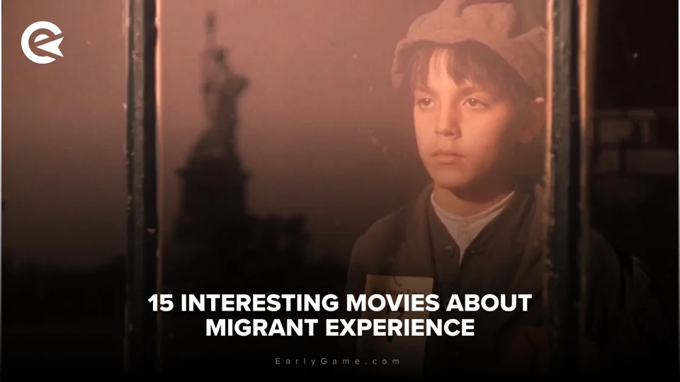 EarlyGame | 15 Interesting Movies About Migrant Experiences