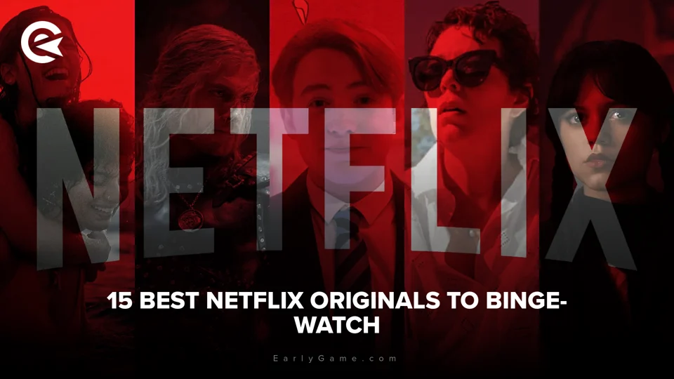 EarlyGame | 15 Best Netflix Originals To Binge-Watch