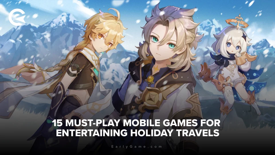 EarlyGame | 15 must-play mobile games for entertaining holiday travels
