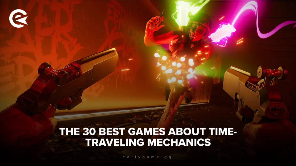 EarlyGame | The 30 Best Games With Time-Traveling Mechanics