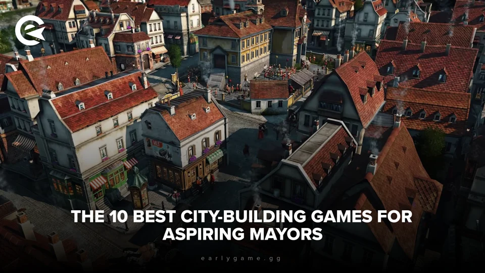 EarlyGame | The 10 Best City-Building Games for Aspiring Mayors