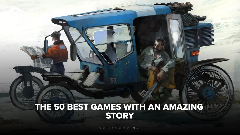 EarlyGame | The 50 Best Games With An Amazing Story