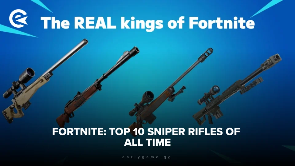 EarlyGame | Fortnite: Top 10 Sniper Rifles Of All Time