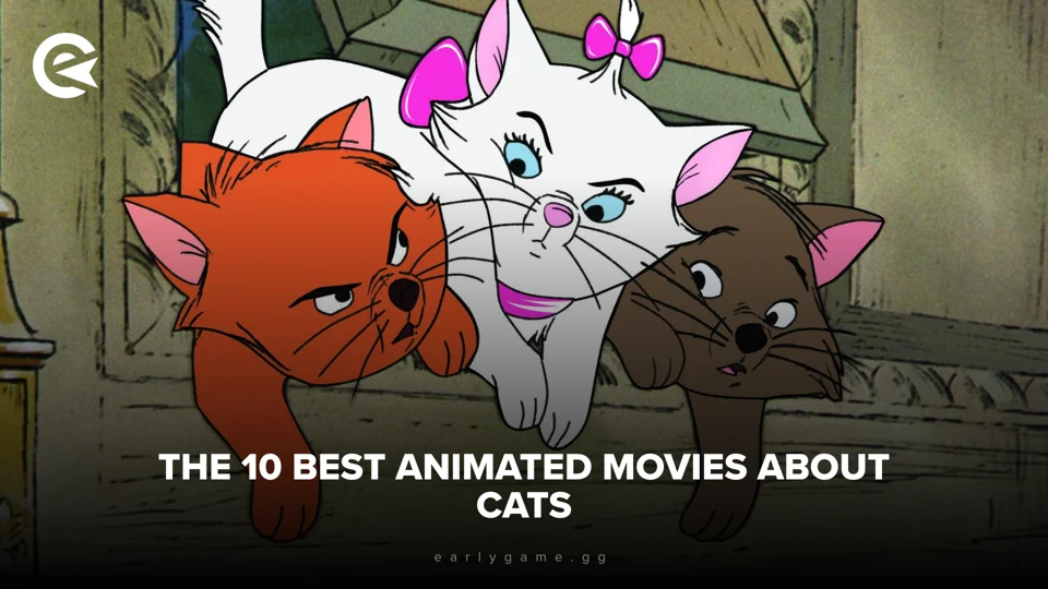EarlyGame | The 10 Best Animated Movies About Cats