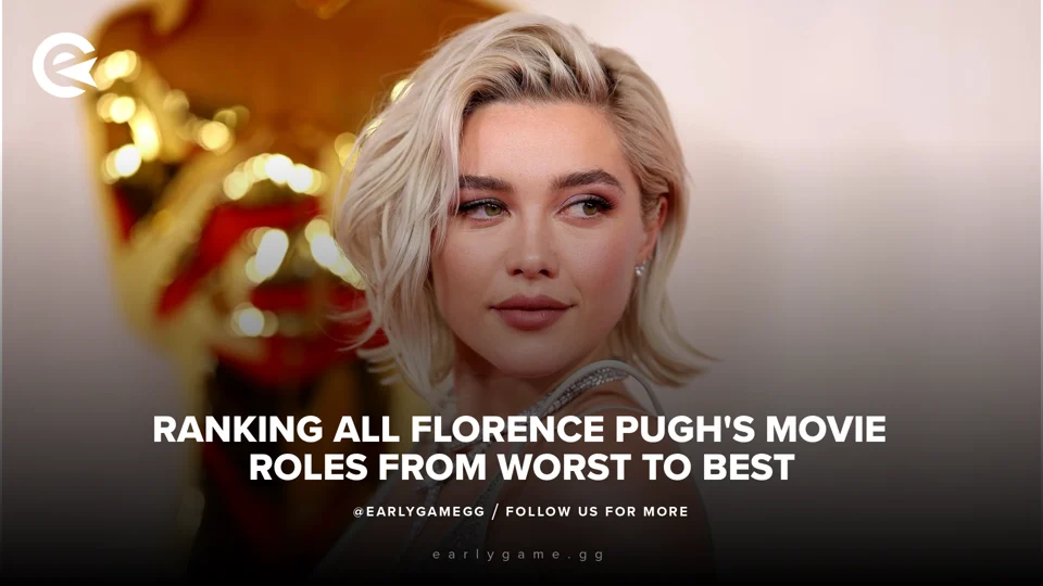 EarlyGame | Ranking all Florence Pugh's movie roles from worst to best