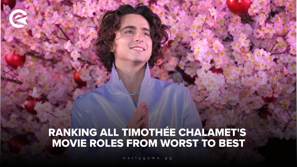EarlyGame | Ranking All Timothée Chalamet's Movie Roles From Worst To…