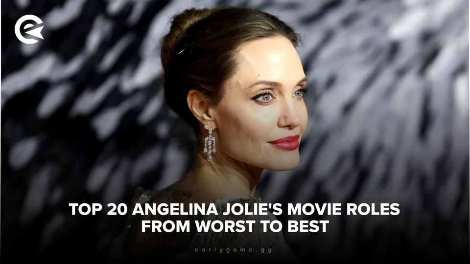 EarlyGame | Top 20 Angelina Jolie's movie roles from worst to best