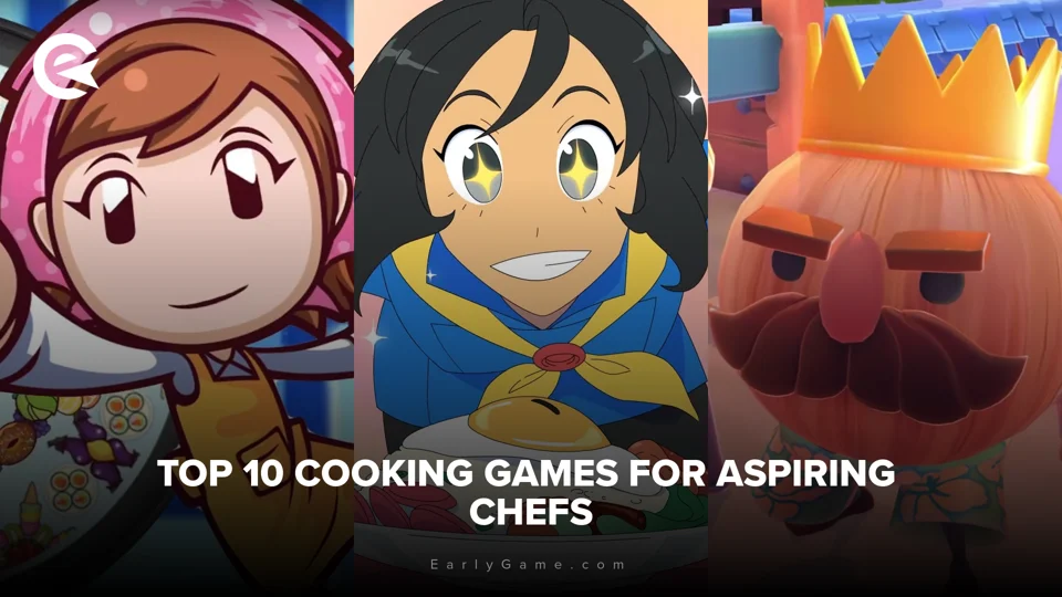 EarlyGame | Top 10 cooking games for aspiring chefs