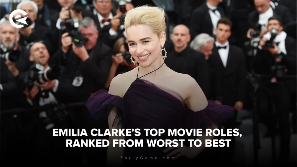 EarlyGame | Emilia Clarke's top movie roles, ranked from worst to best