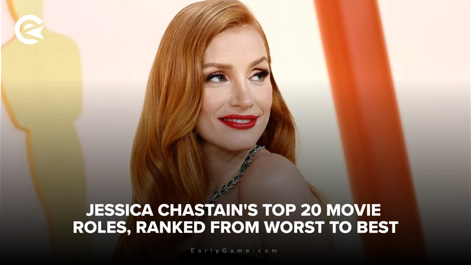 EarlyGame | Jessica Chastain's top 20 movie roles, ranked from worst…
