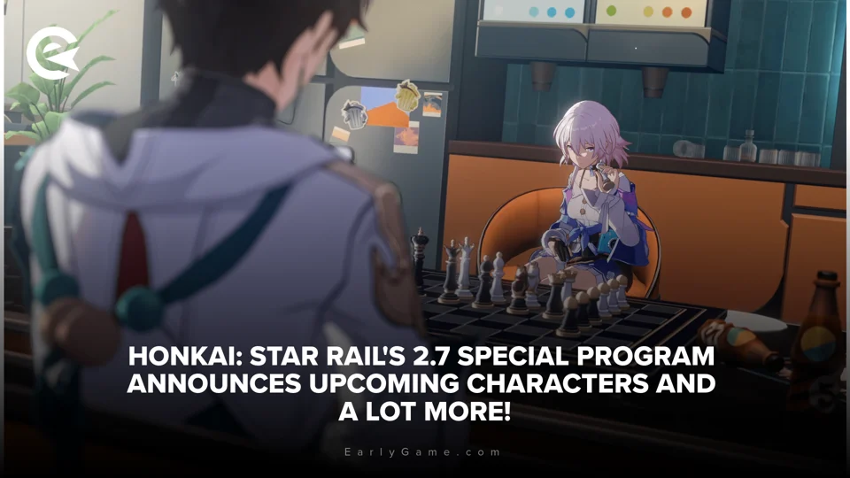 Honkai: Star Rail's 2.7 Special Program announces… | EarlyGame