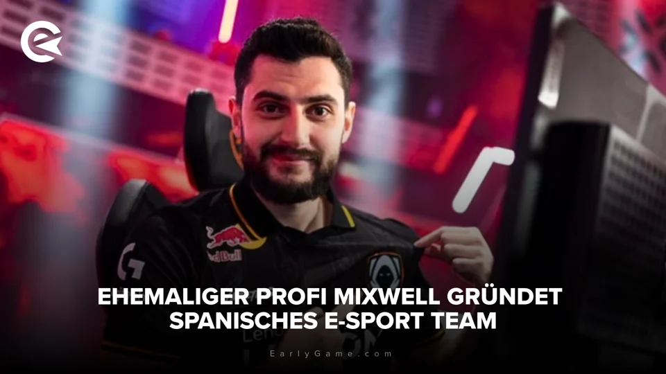 Ehemaliger Profi Mixwell gründet spanisches E-Sport Team… | EarlyGame