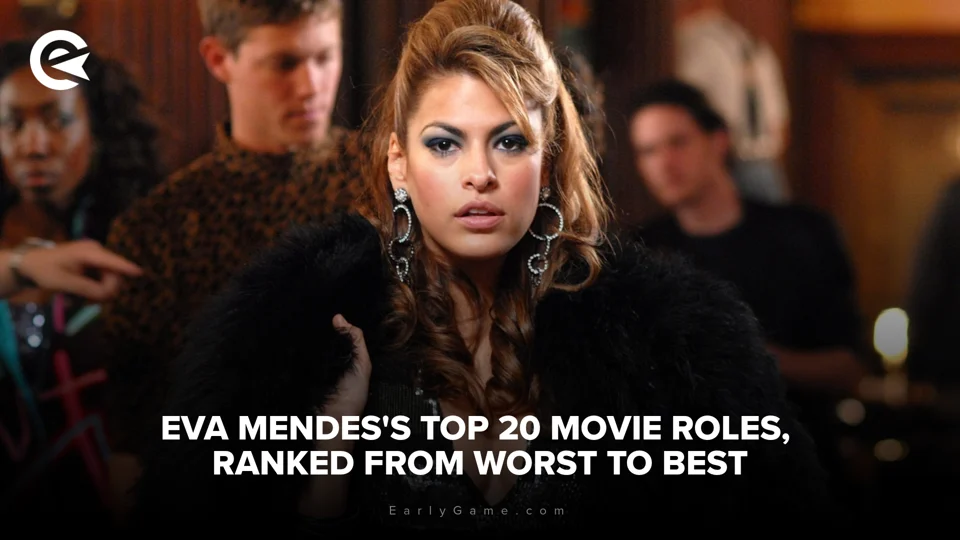 EarlyGame | Eva Mendes's top 20 movie roles, ranked from worst to best