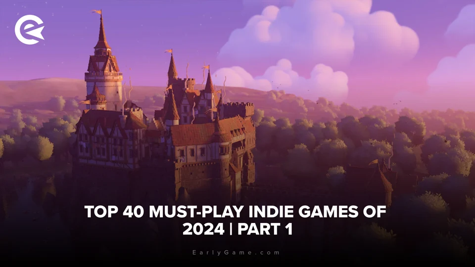 EarlyGame | Top 40 must-play indie games of 2024 | Part 1