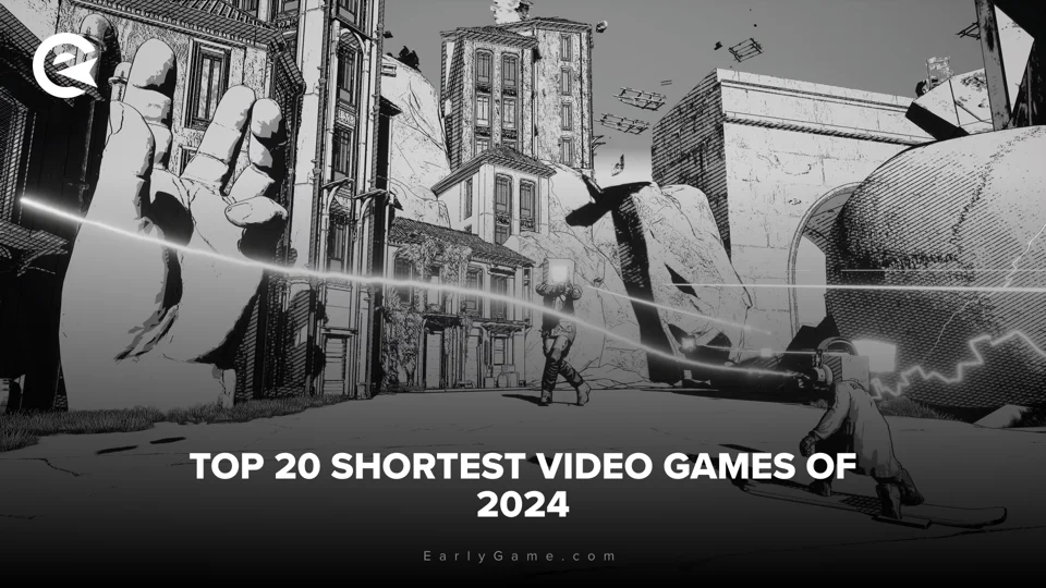 EarlyGame | Top 20 Shortest Video Games Of 2024
