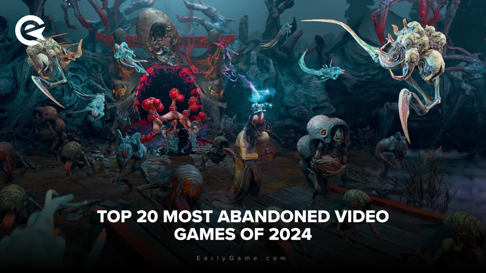 EarlyGame | Top 20 Most Abandoned Video Games Of 2024