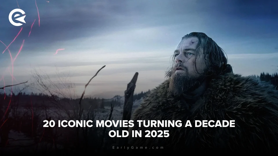 EarlyGame | 20 Iconic Movies Turning a Decade Old in 2025