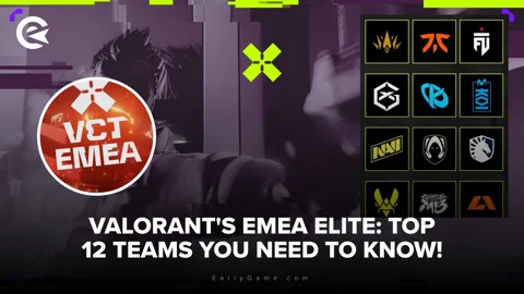 Valorant's EMEA Elite: Top 12 Teams You Need To Know! | EarlyGame