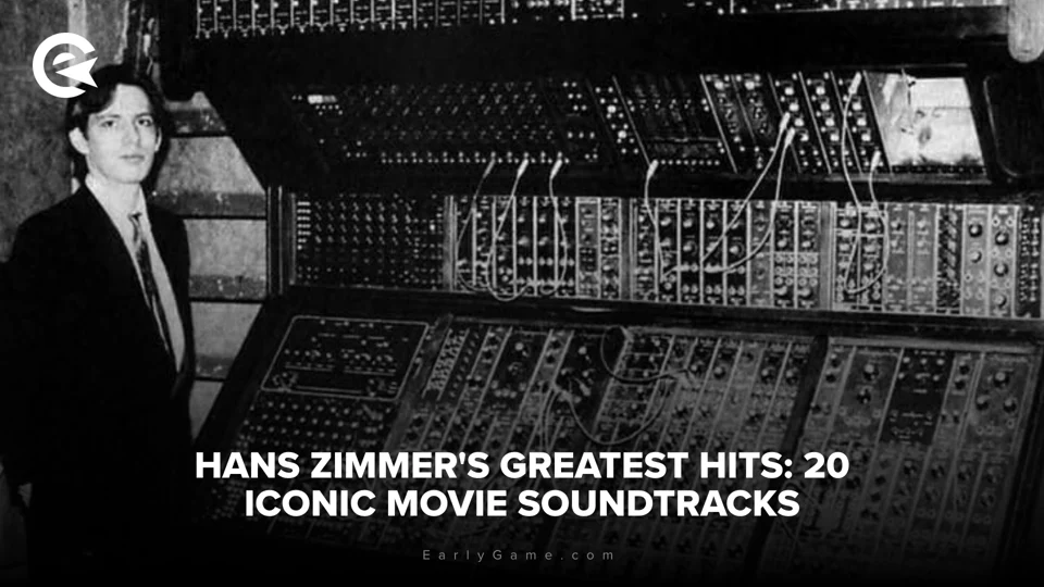 EarlyGame | Hans Zimmer's Greatest Hits: 20 Iconic Movie Soundtracks