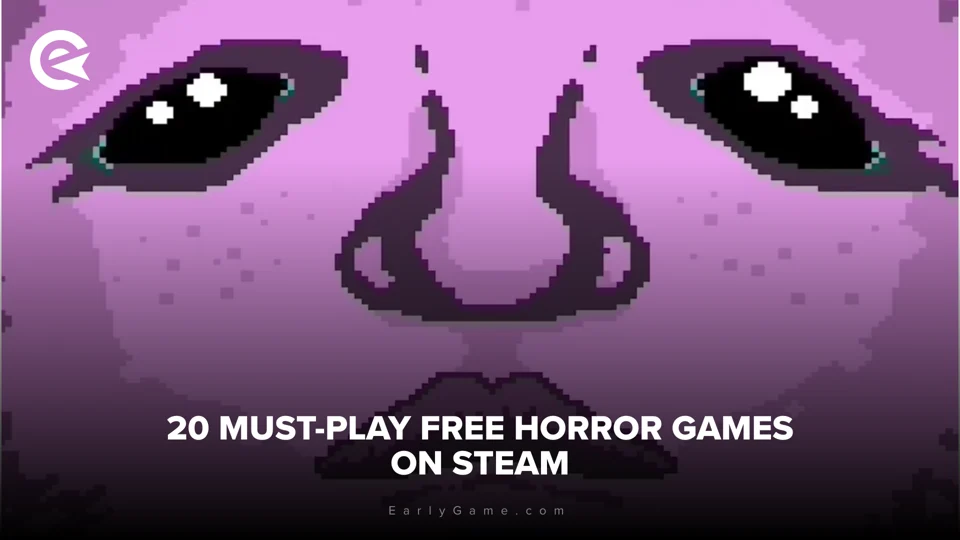 EarlyGame | 20 Must-Play Free Horror Games on Steam