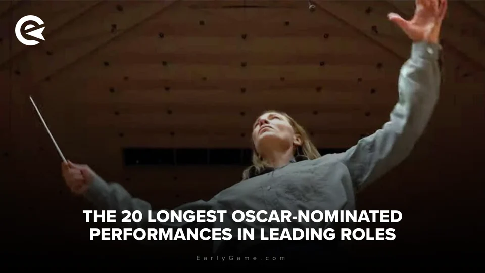EarlyGame | The 20 Longest Oscar-Nominated Performances in Leading…