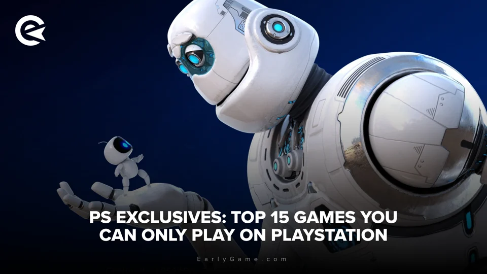 EarlyGame | PS Exclusives: Top 15 Games You Can Only Play on…