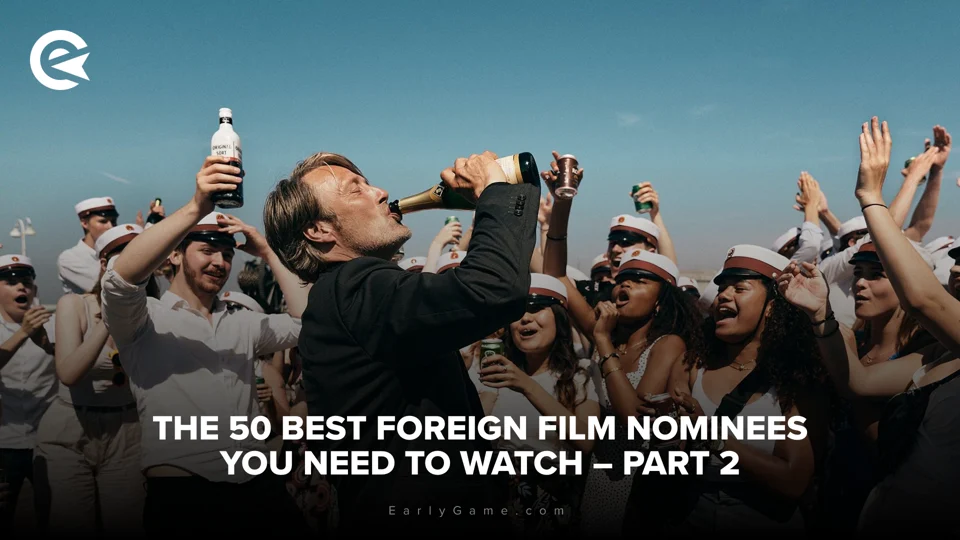 EarlyGame | The 50 Best Foreign Film Nominees You Need to Watch