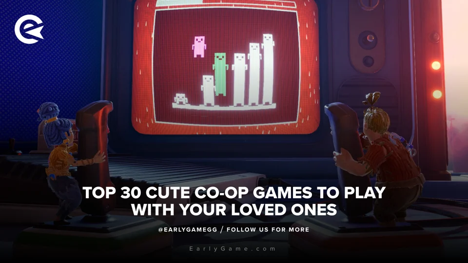 EarlyGame | Top 30 Cute Co-op Games to Play with Your Loved Ones
