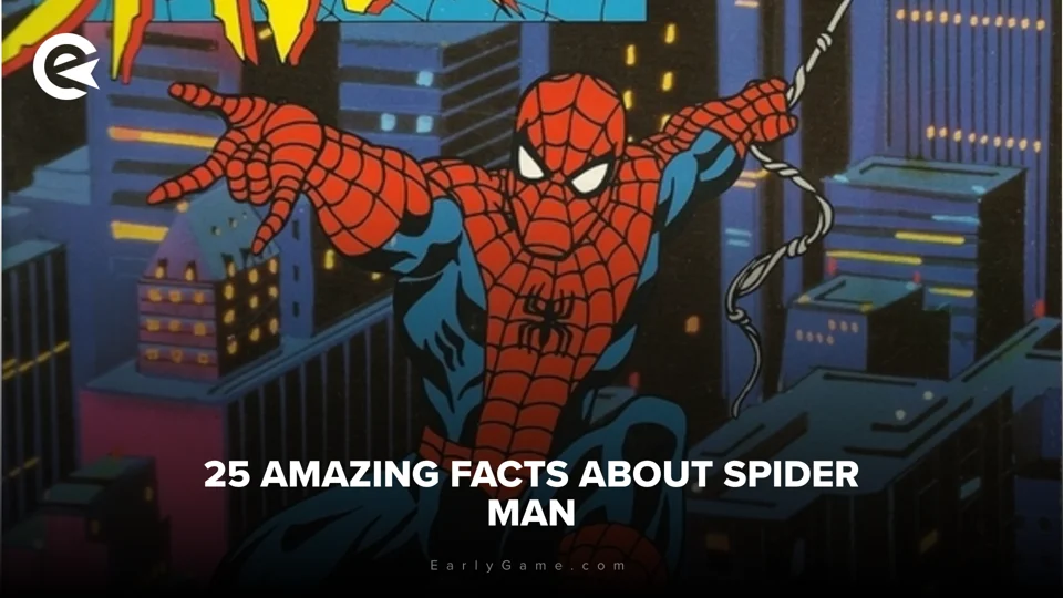 EarlyGame | 25 Amazing Facts About Spider-Man
