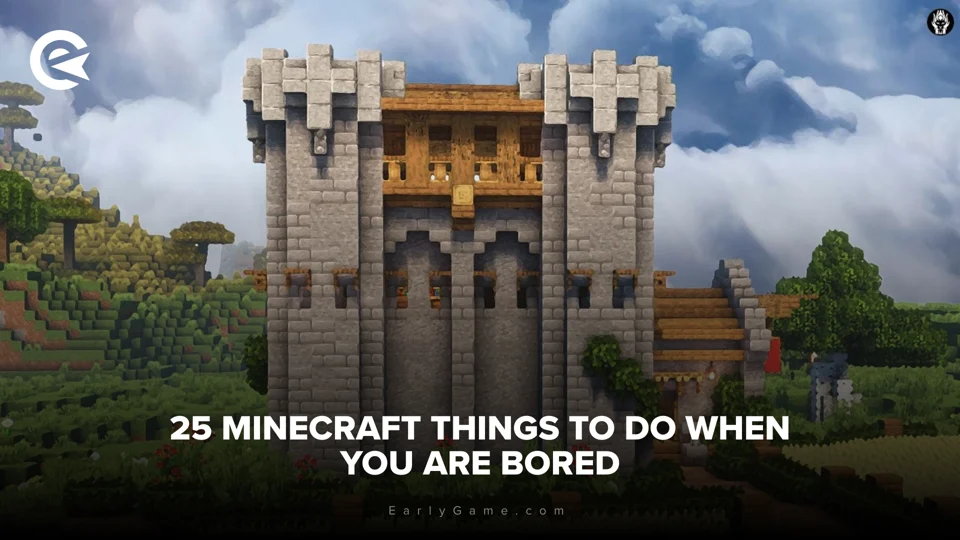 EarlyGame | 25 Minecraft Things to Do When You Are Bored