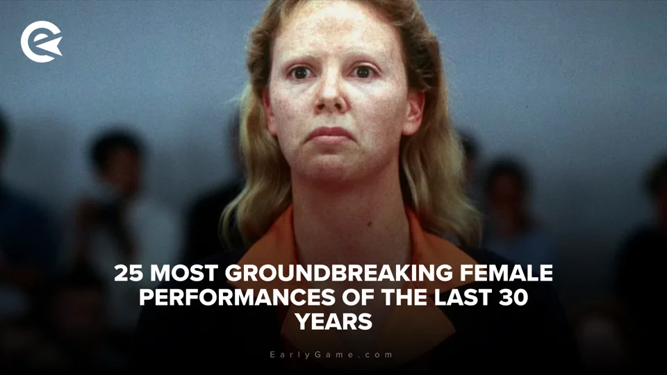 EarlyGame | 25 Most Groundbreaking Female Performances Of The Last 30…
