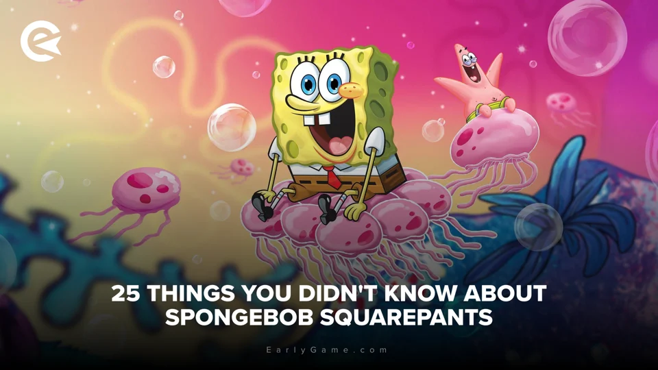 EarlyGame | 25 Things You Didn't Know About SpongeBob SquarePants