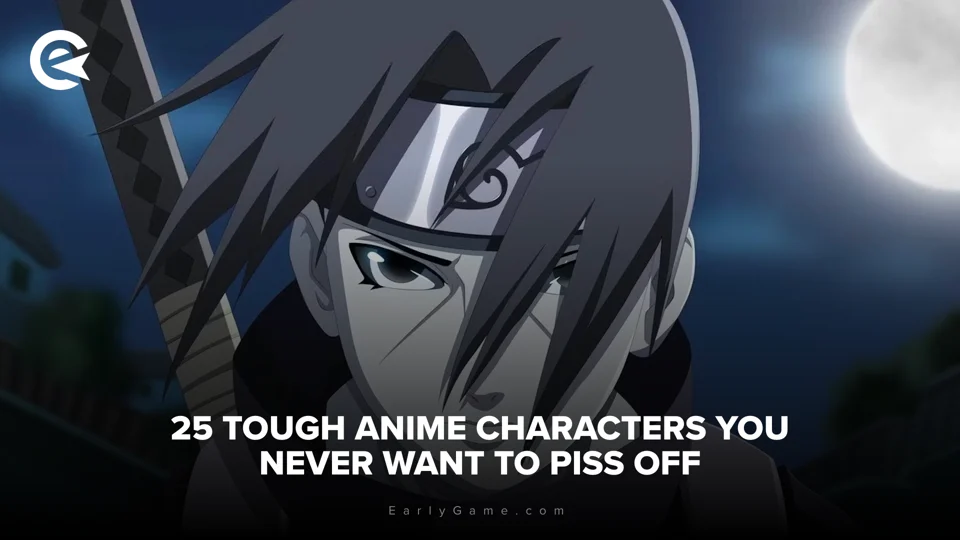 EarlyGame | 25 Tough Anime Characters You Never Want to Piss Off