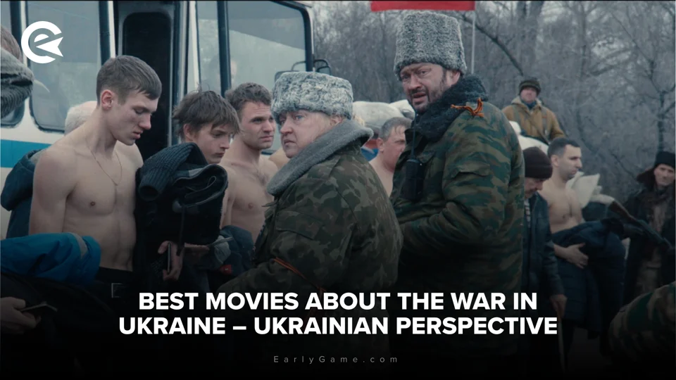 EarlyGame | Best Movies About The War In Ukraine – Ukrainian…