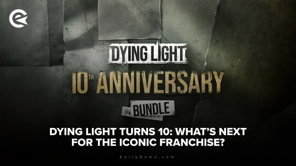 Dying Light Turns 10: What’s Next For The Iconic… | EarlyGame