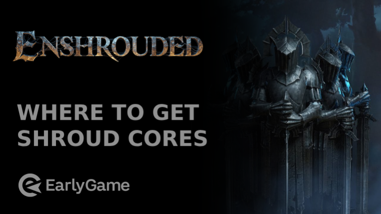 Enshrouded: Where To Get Shroud Cores | EarlyGame