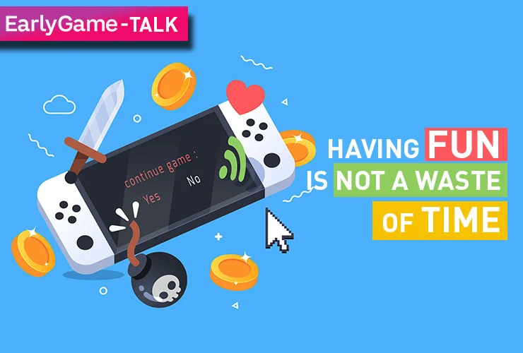 EarlyGame Talk: Having fun is not a waste of time. | EarlyGame