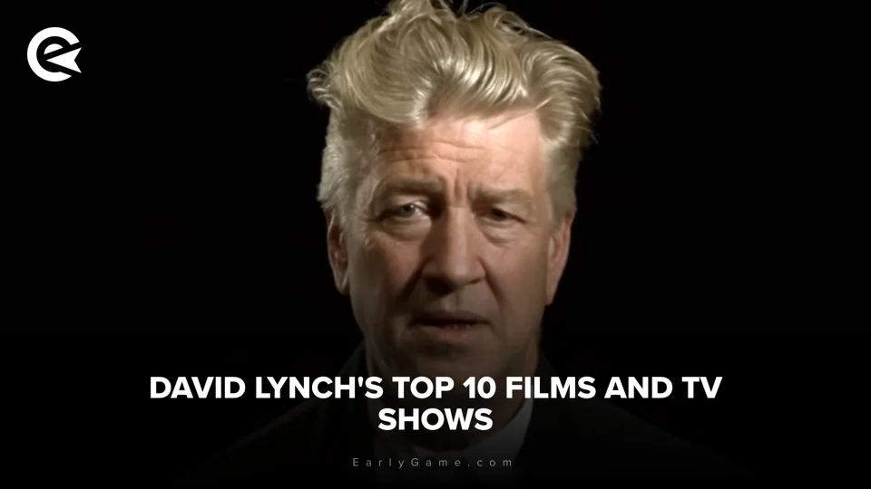 EarlyGame | David Lynch's Top 10 Films and TV Shows