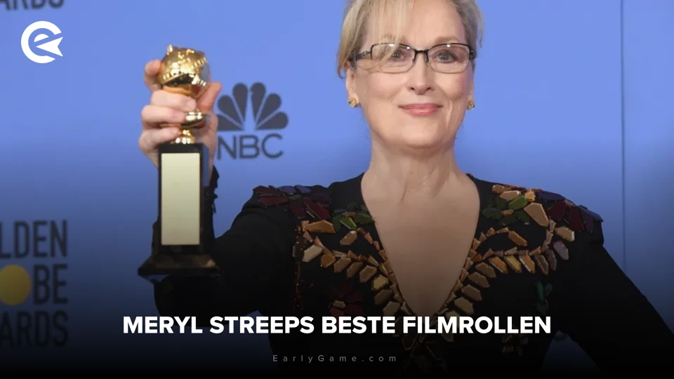 EarlyGame | Meryl Streeps Top 20 Filmrollen