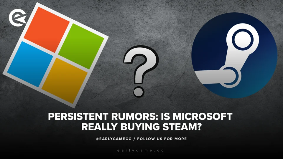 Rumors Continue: Is Microsoft Really Buying Steam? | EarlyGame