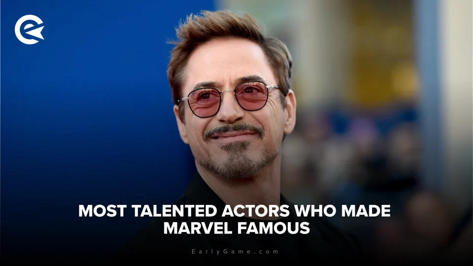 EarlyGame | The actors who made Marvel successful
