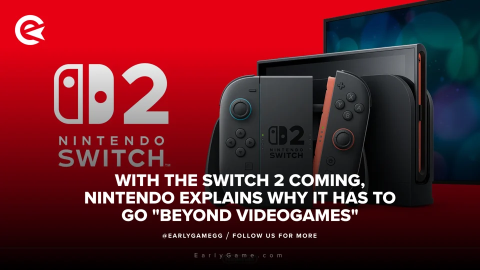 With The Switch 2 Coming, Nintendo Explains Why It Has To… | EarlyGame