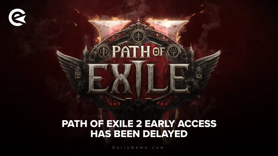 Path of Exile 2 Early Access has been delayed — "all… | EarlyGame