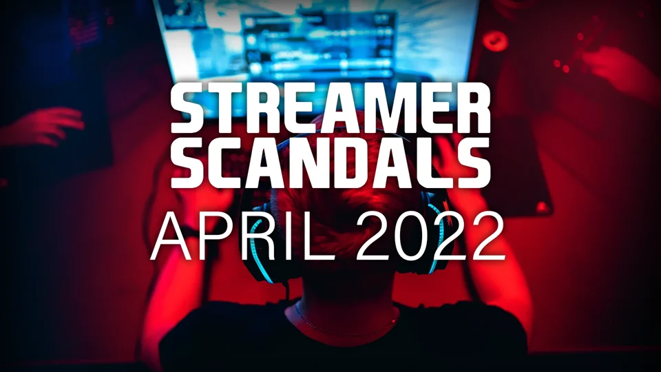 EarlyGame | The Craziest Streamer Scandals in April 2022