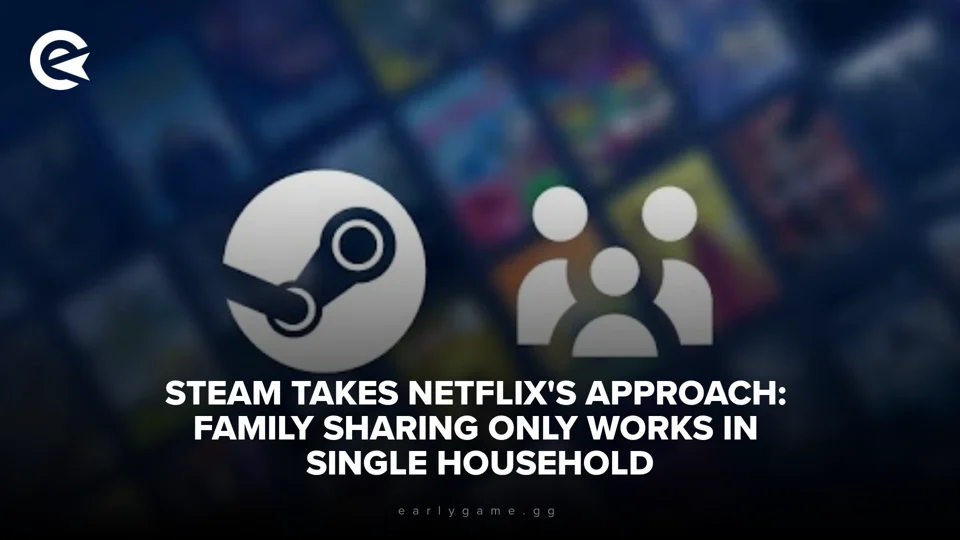 Steam to Follow Netflix-Model: Family Sharing, but Only… | EarlyGame