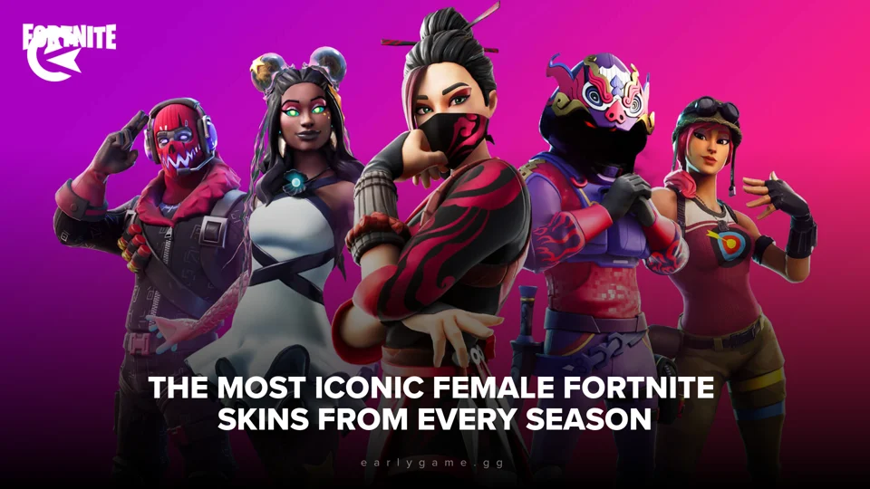 EarlyGame | The Most Iconic Female Fortnite Skins From Every Season