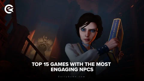 Top 13 games with the most engaging NPCs | EarlyGame