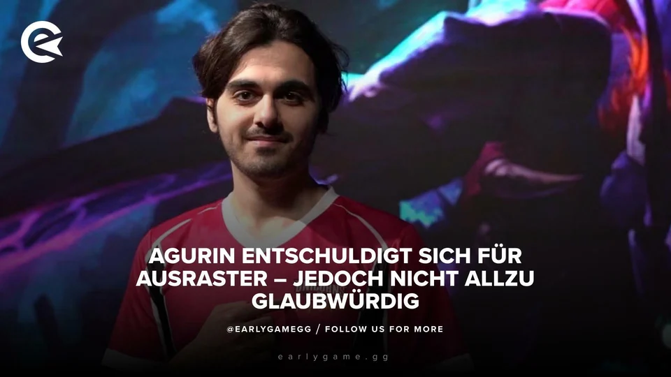 Agurin entschuldigt sich für Ausraster – jedoch nicht… | EarlyGame