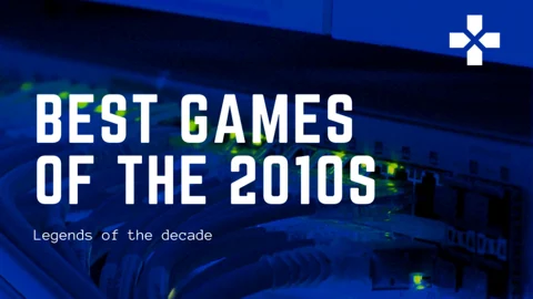 Best games of the 2010s | EarlyGame