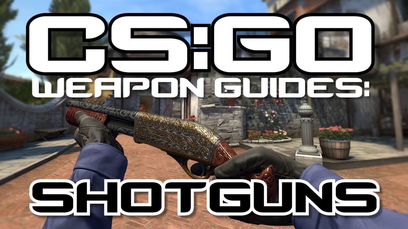 CS:GO Weapon Guides: Shotguns – boom, boom, boom! | EarlyGame
